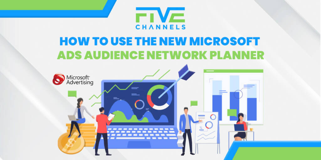 The New Microsoft Ads Audience Network Planner | Five Channels